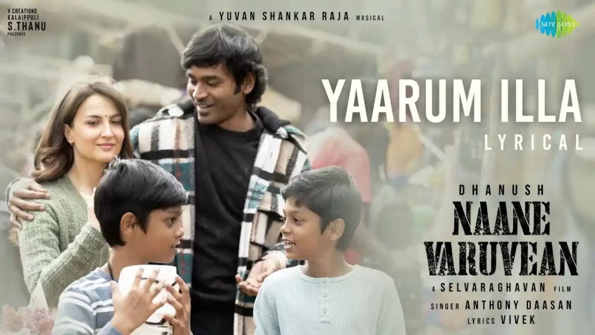 Yaarum Illa Song Lyrics – Naane Varuven - Naane Varuven 2022 Film
